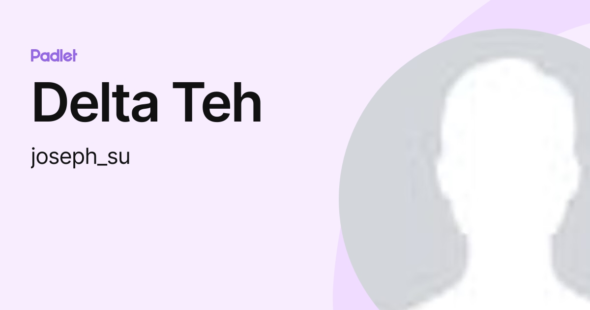 Delta Teh (joseph_su) profile | Padlet