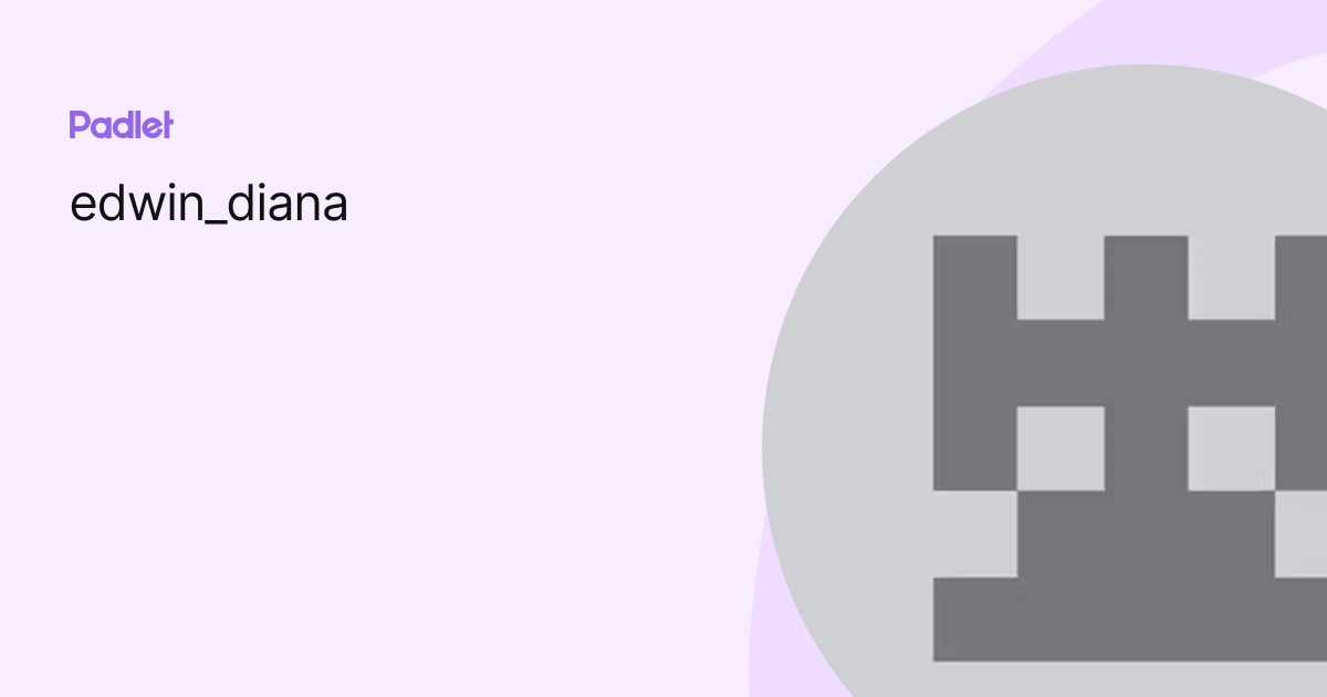 edwin_diana profile | Padlet