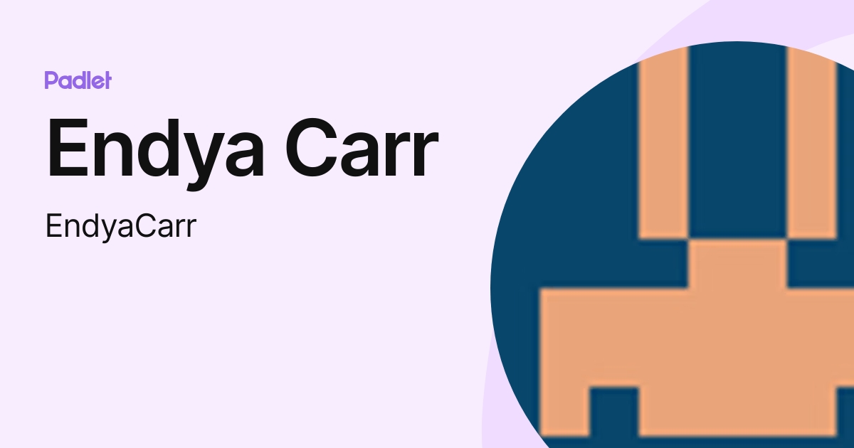 Endya Carr (EndyaCarr) profile | Padlet