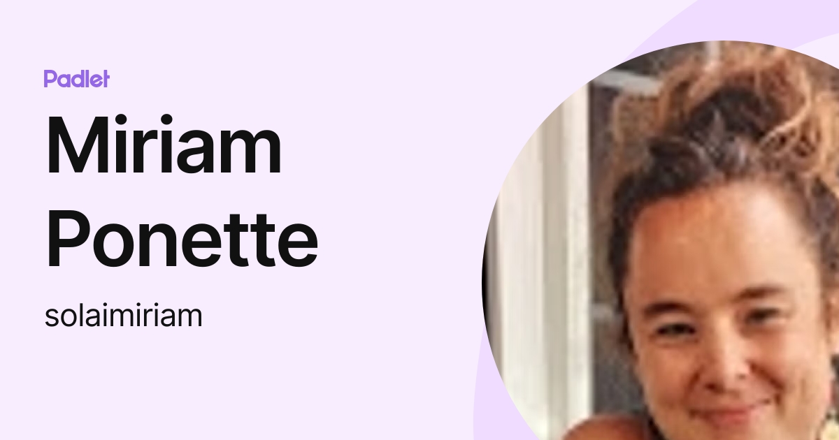 Miriam Ponette (solaimiriam) profile | Padlet