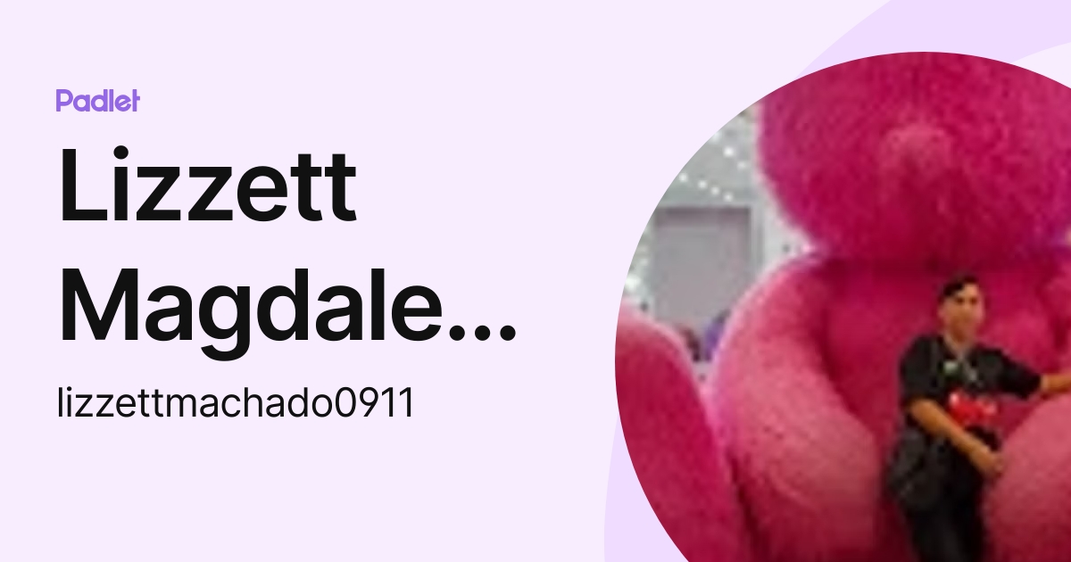 Lizzett Magdalena Machado Husasquiche (lizzettmachado0911) profile | Padlet