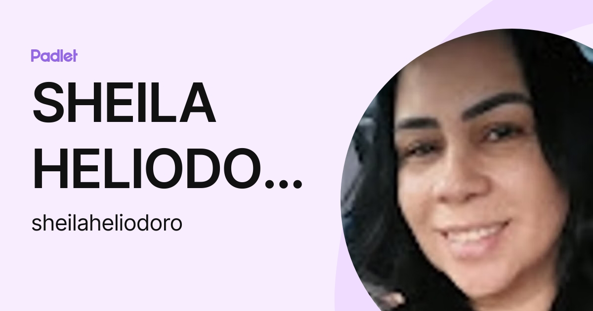 SHEILA HELIODORO DE SOUZA (sheilaheliodoro) profile | Padlet