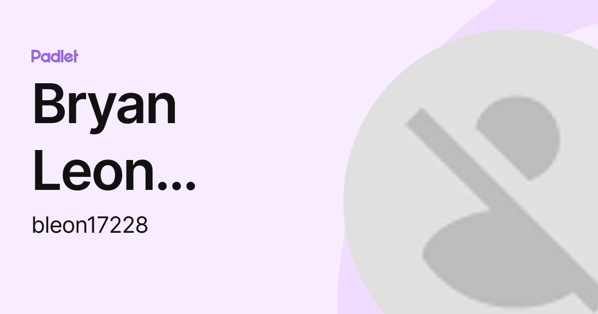 Bryan Leon Castro (bleon17228) profile | Padlet