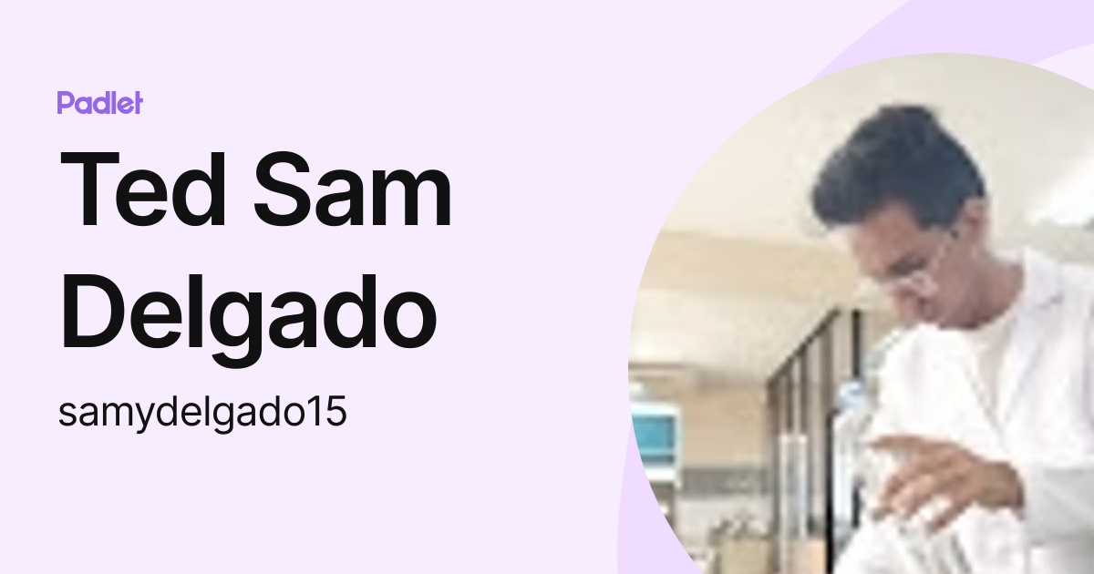 Ted Sam Delgado (samydelgado15) profile | Padlet