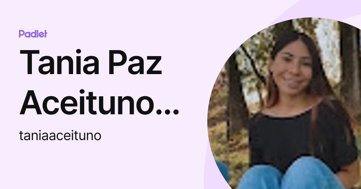 Tania Paz Aceituno Henriquez (taniaaceituno) profile | Padlet