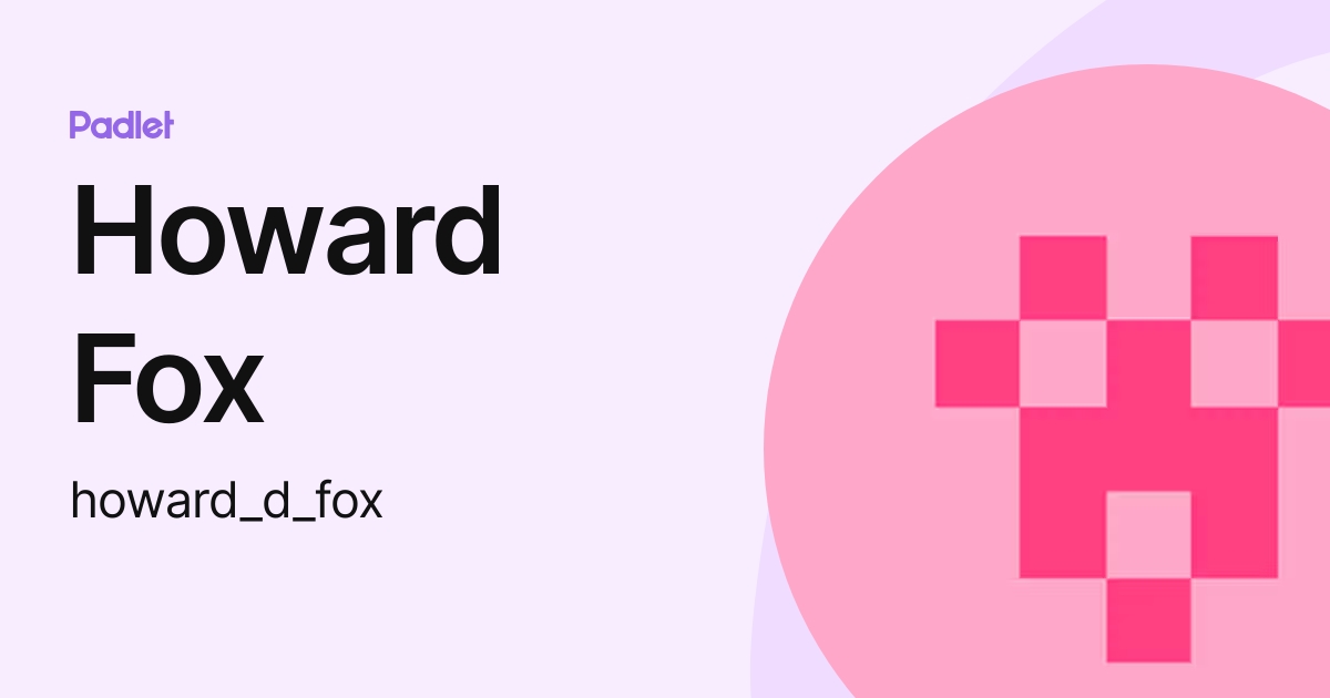 Howard Fox (howard_d_fox) profile | Padlet