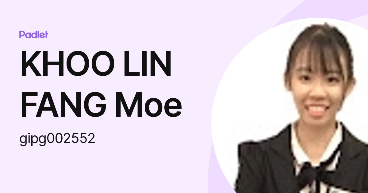 KHOO LIN FANG Moe (gipg002552) profile | Padlet