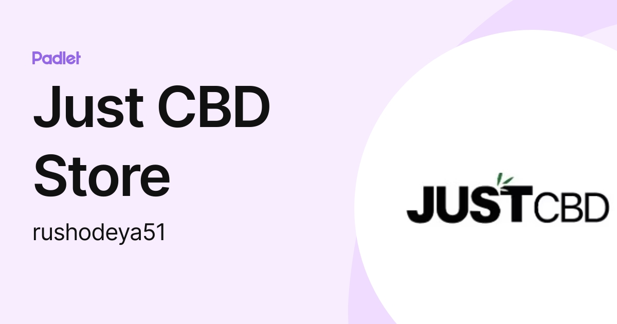 Just CBD Store (rushodeya51) profile | Padlet