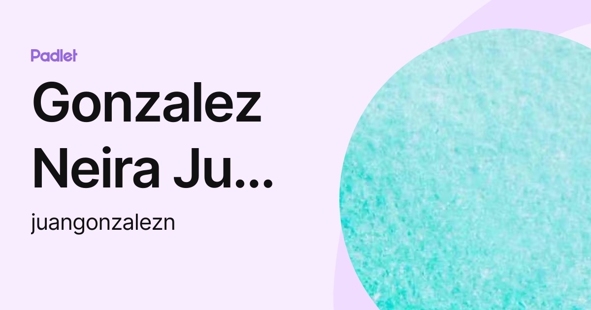 Gonzalez Neira Juan Jose (juangonzalezn) profile | Padlet