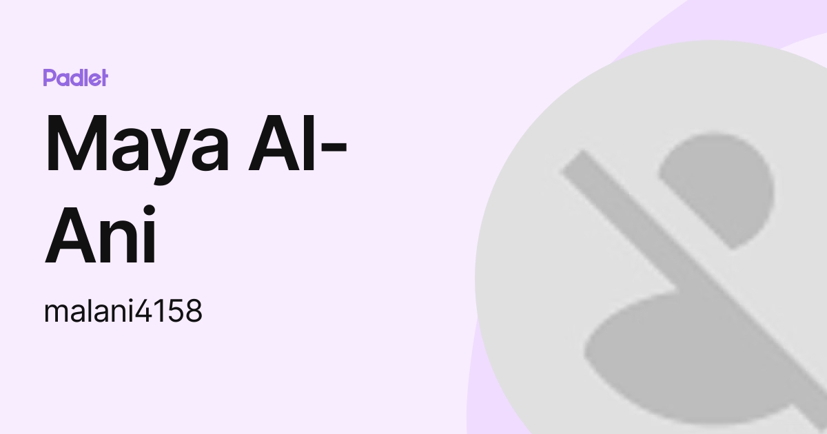 Maya Al-Ani (malani4158) profile | Padlet