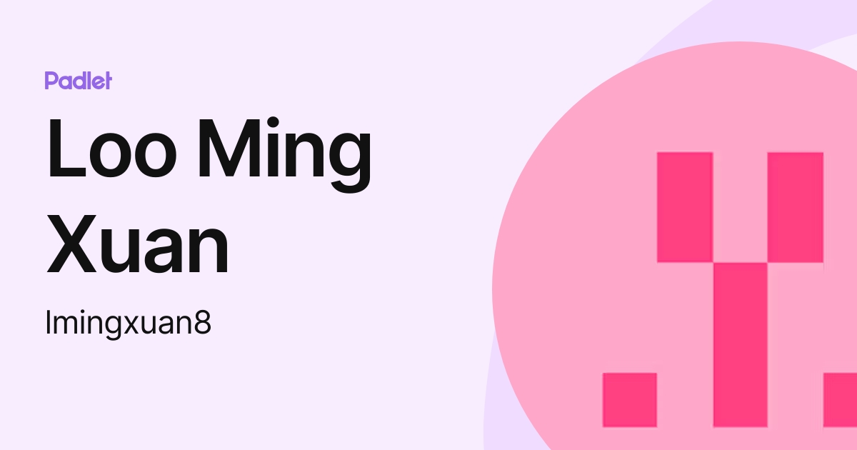 Loo Ming Xuan (lmingxuan8) profile | Padlet