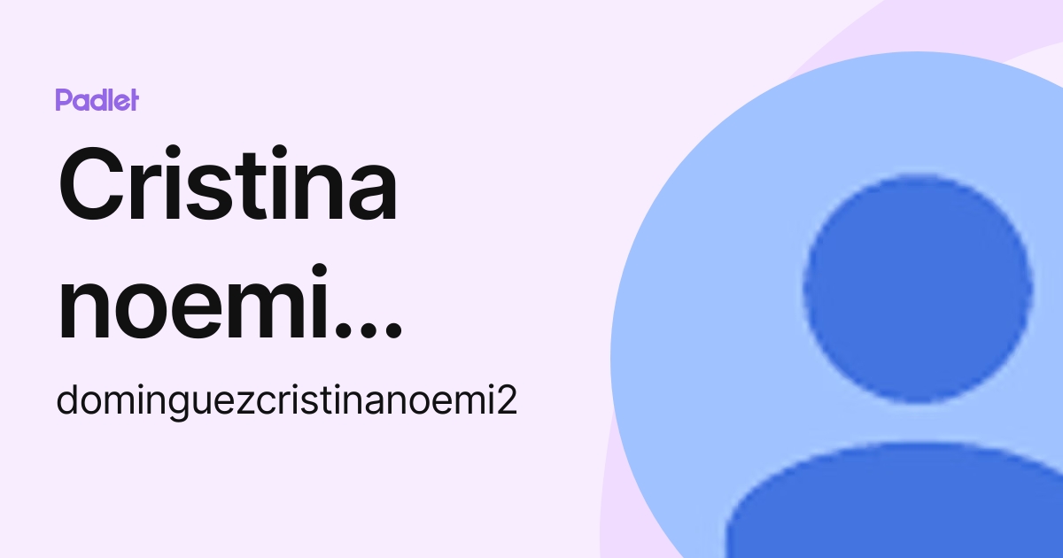Cristina noemi Dominguez (dominguezcristinanoemi2) profile | Padlet