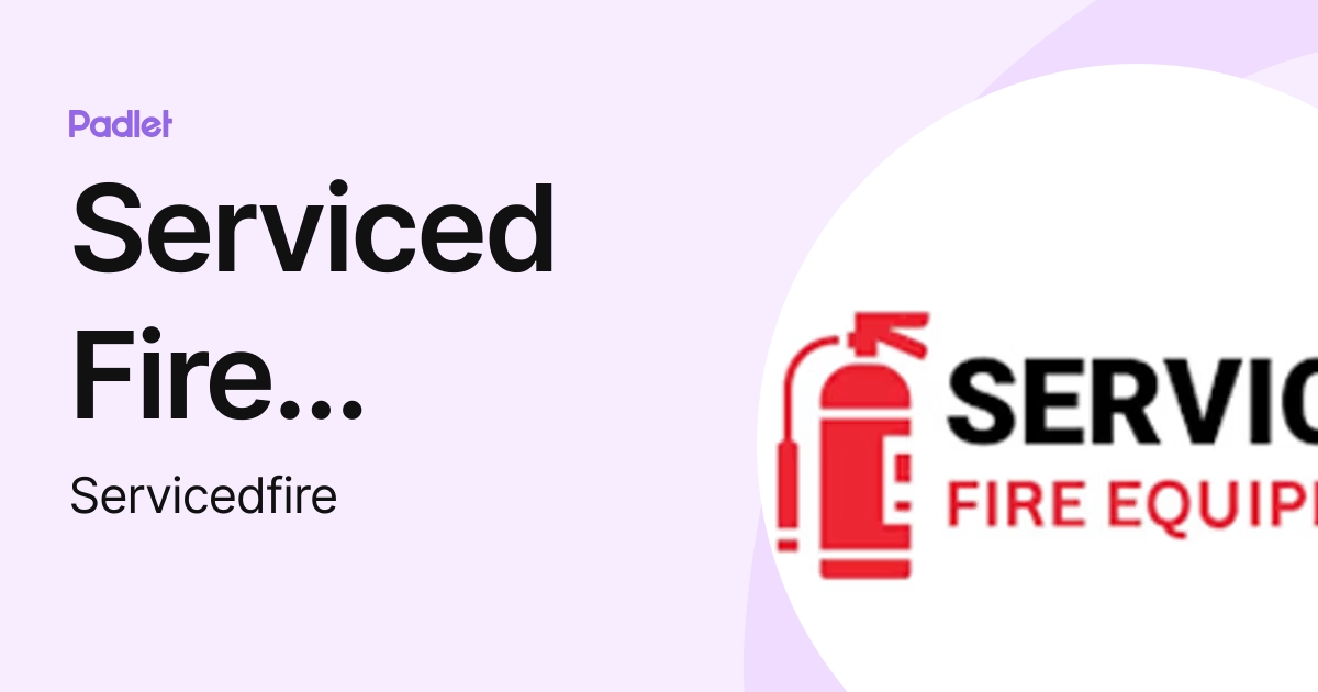 Serviced Fire Equipment (Servicedfire) profile | Padlet