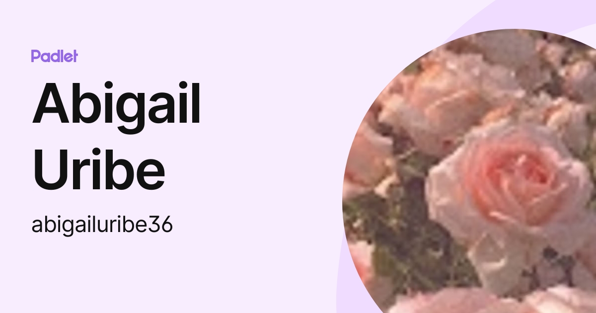 Abigail Uribe (abigailuribe36) profile | Padlet
