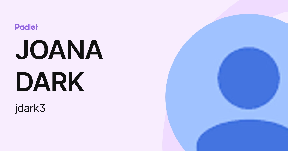JOANA DARK (jdark3) profile | Padlet