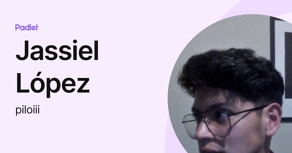 Jassiel López (piloiii) profile | Padlet