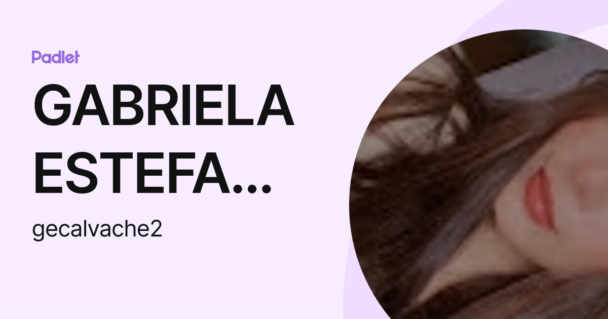 GABRIELA ESTEFANIA CALVACHE CORONEL (gecalvache2) profile | Padlet