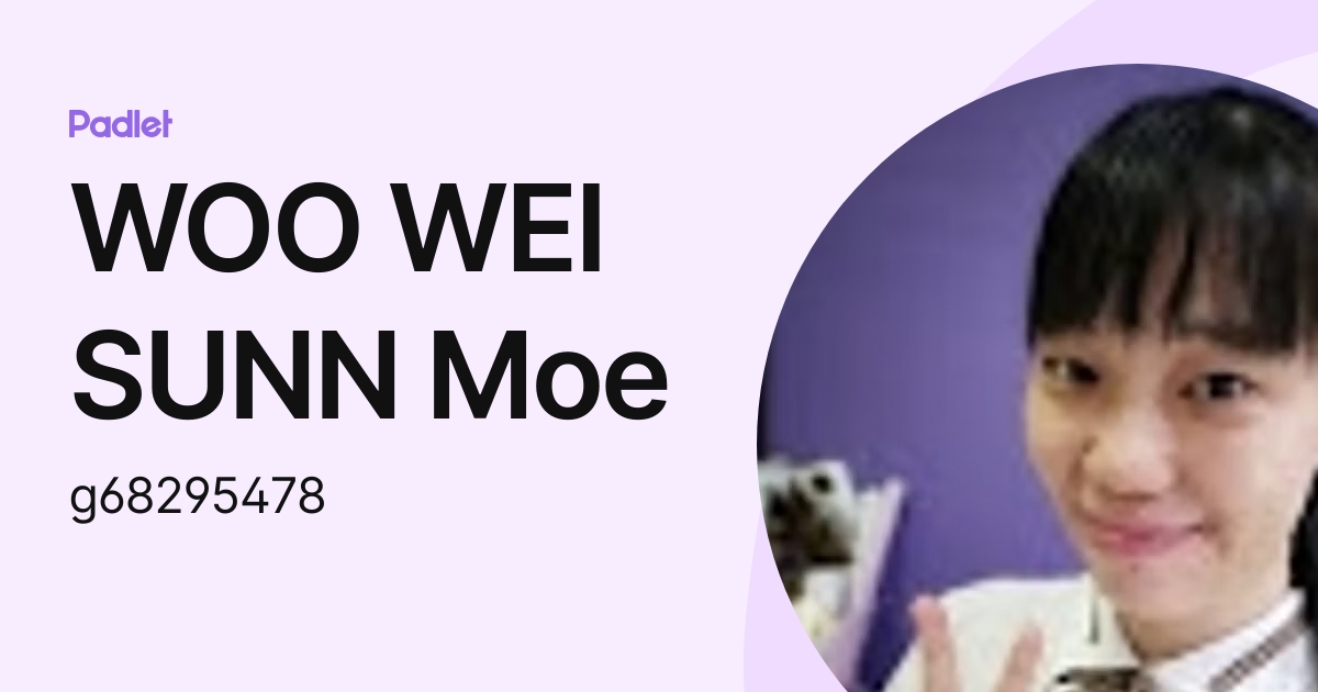 WOO WEI SUNN Moe (g68295478) profile | Padlet
