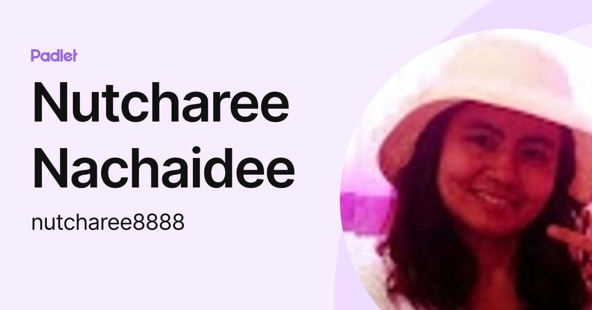 Nutcharee Nachaidee (nutcharee8888) profile | Padlet