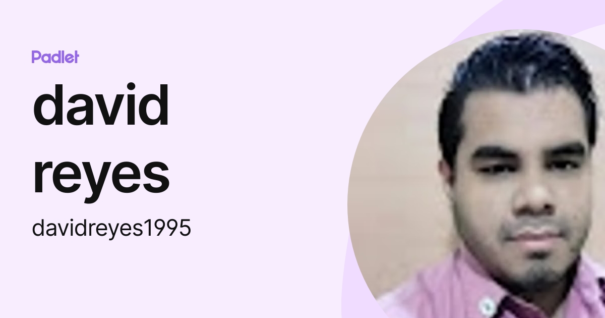 david reyes (davidreyes1995) profile | Padlet