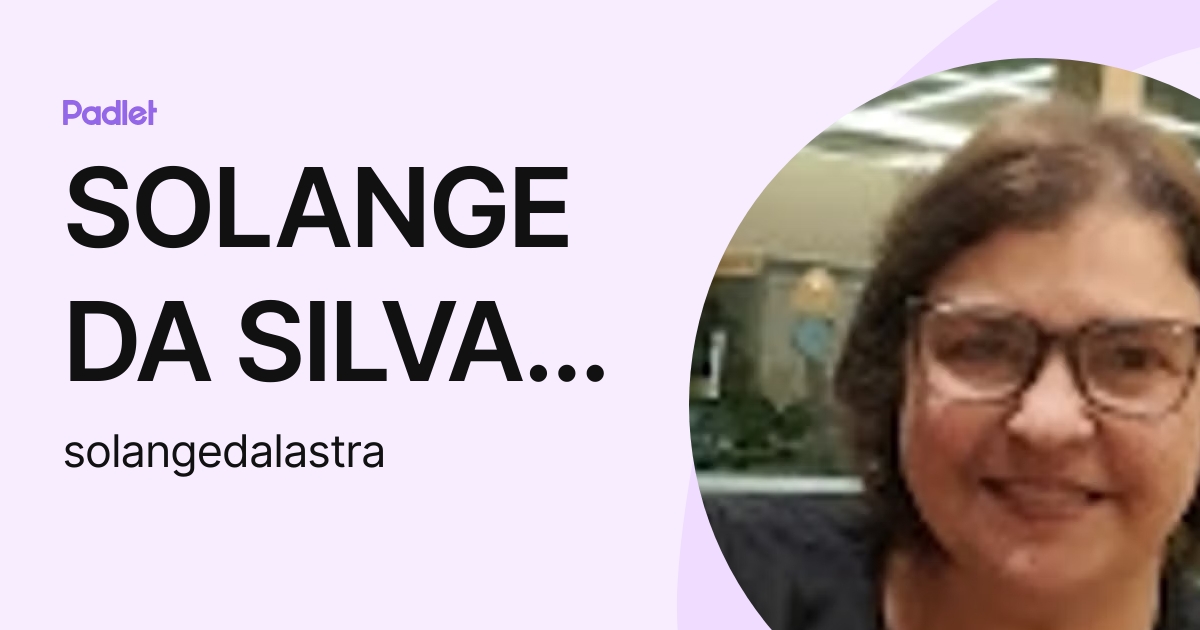 SOLANGE DA SILVA DALASTRA (solangedalastra) profile | Padlet