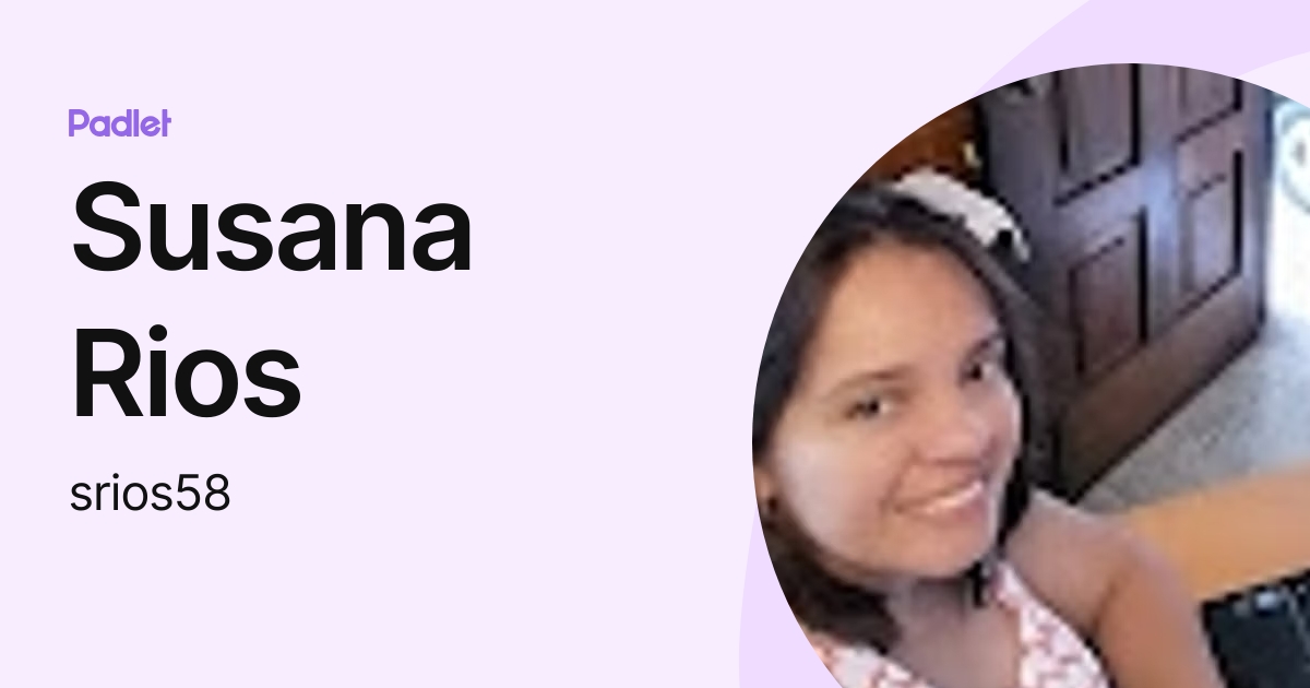 Susana Rios (srios58) profile | Padlet