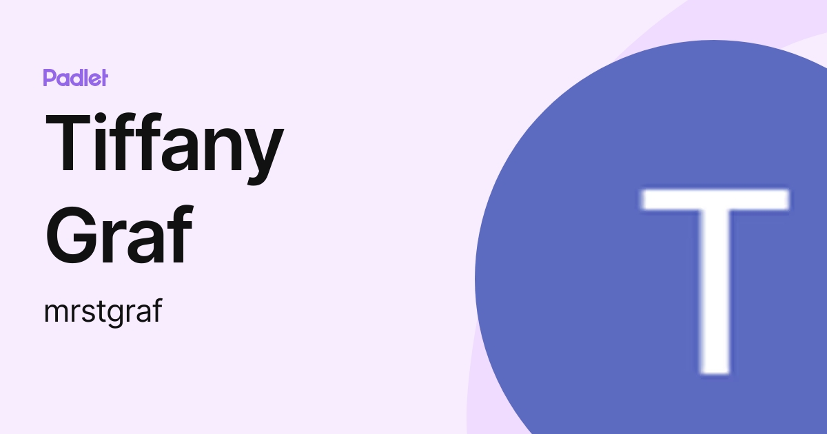 Tiffany Graf (mrstgraf) profile | Padlet