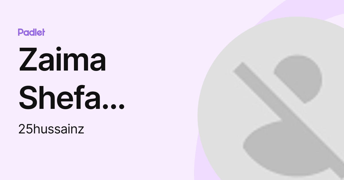 Zaima Shefa Hussain (25hussainz) profile | Padlet