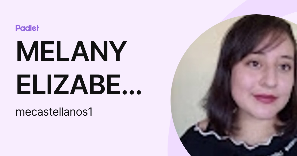 MELANY ELIZABETH CASTELLANOS ARCOS (mecastellanos1) profile | Padlet