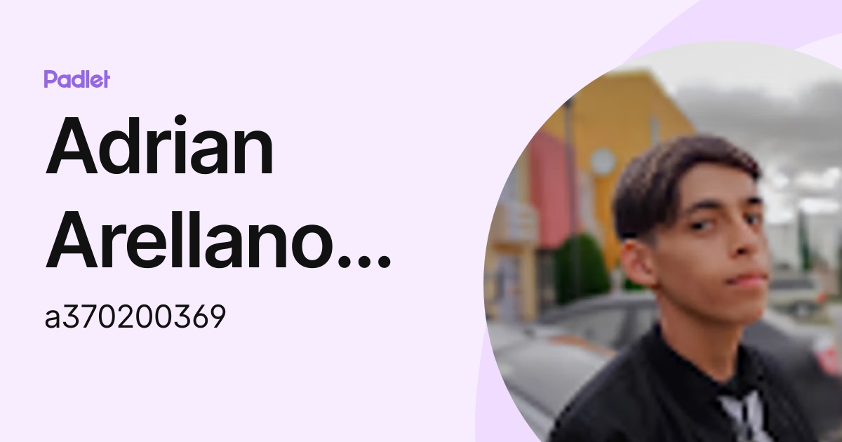 Adrian Arellano Talavera (a370200369) profile | Padlet