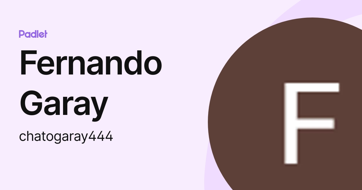 Fernando Garay (chatogaray444) profile | Padlet
