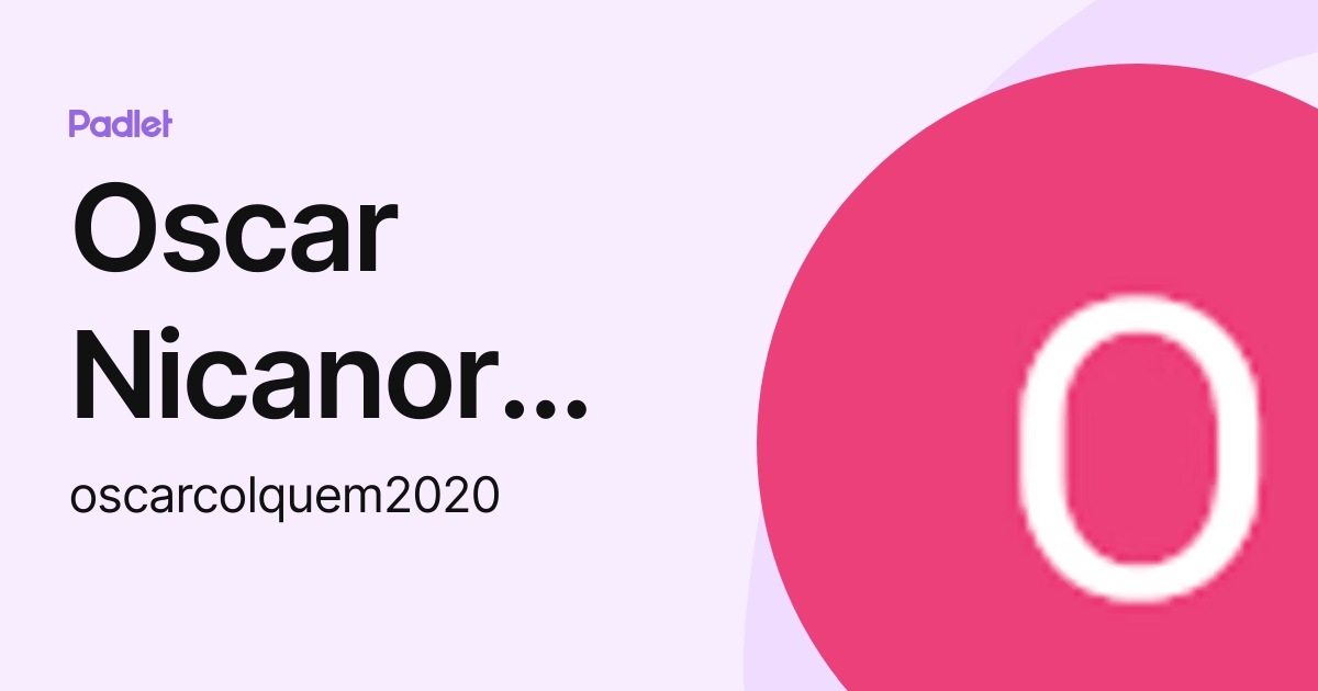 Oscar Nicanor Colque Mamani (oscarcolquem2020) profile | Padlet