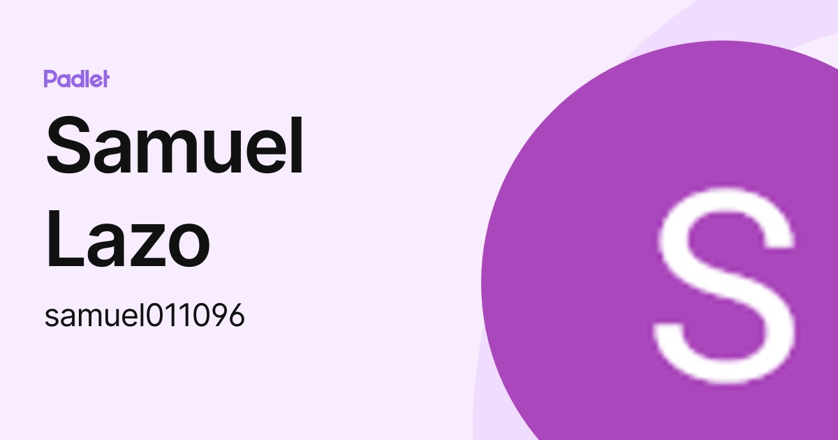 Samuel Lazo (samuel011096) profile | Padlet