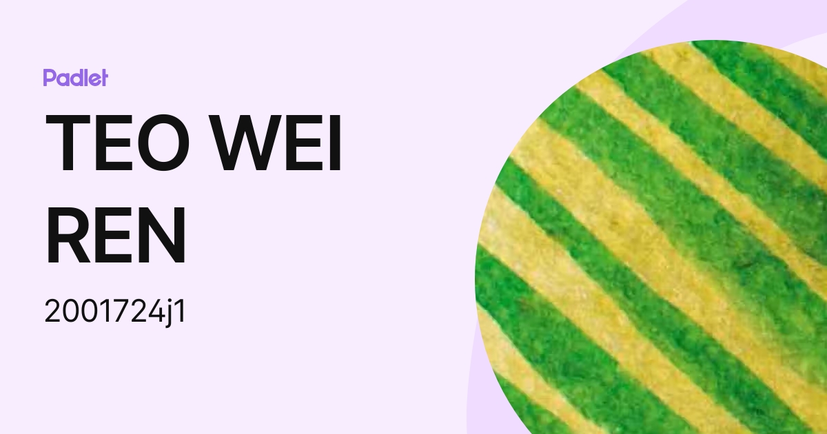TEO WEI REN (2001724j1) profile | Padlet