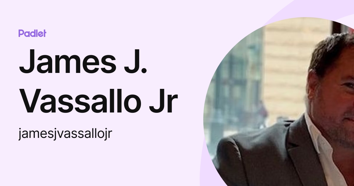 James J. Vassallo Jr (jamesjvassallojr) profile | Padlet