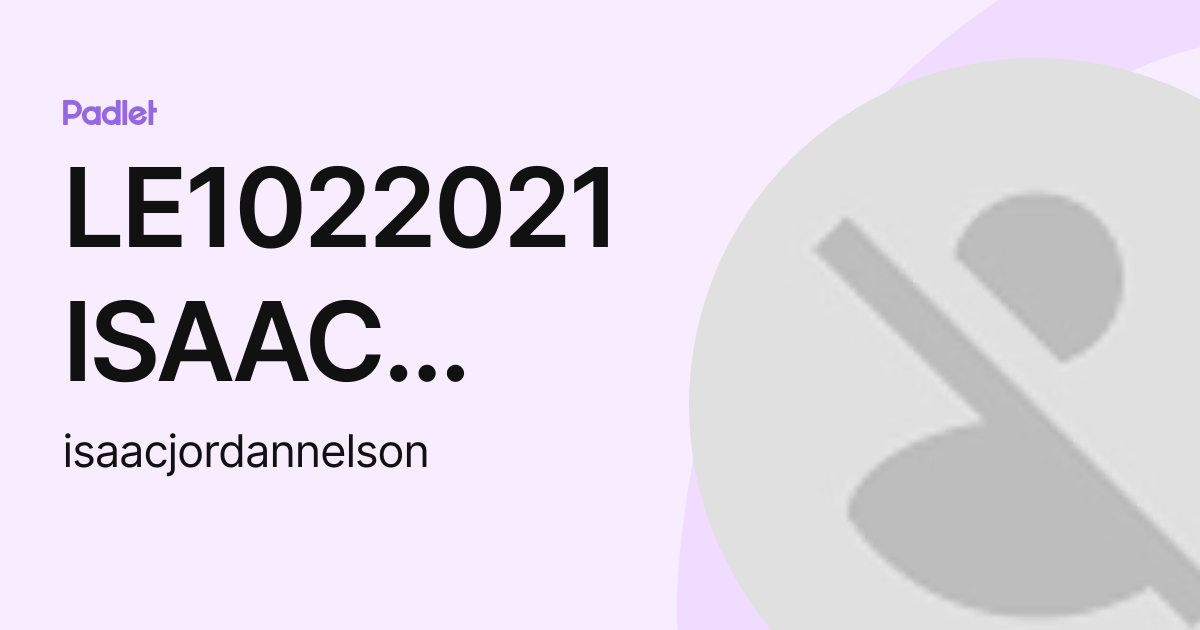 LE1022021 ISAAC JORDAN NELSON (isaacjordannelson) profile | Padlet