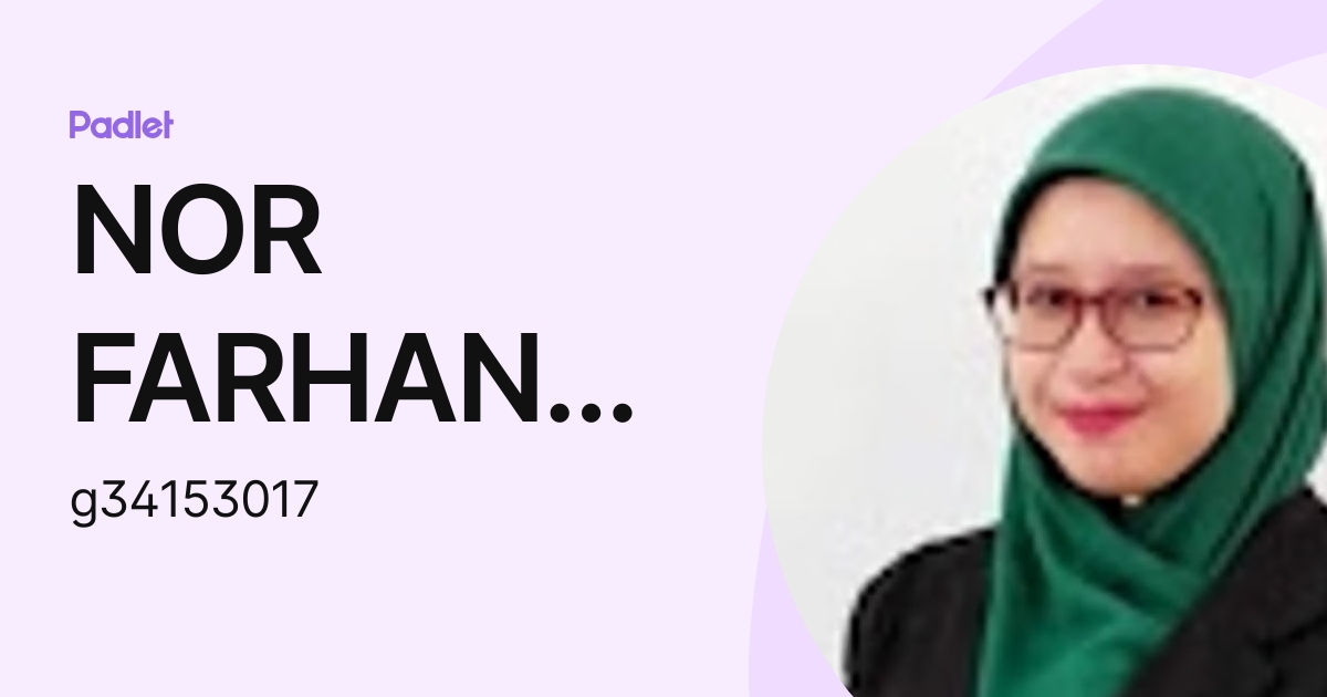 NOR FARHANA BINTI AHMAD Moe (g34153017) profile | Padlet