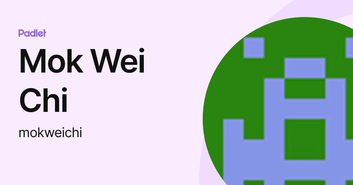 Mok Wei Chi (mokweichi) profile | Padlet