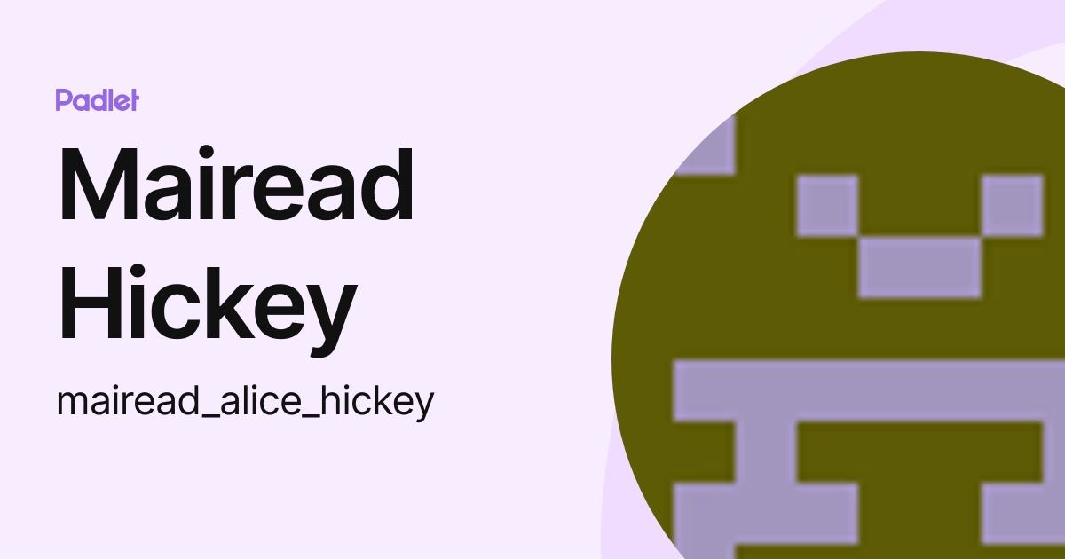 Mairead Hickey (mairead_alice_hickey) profile | Padlet