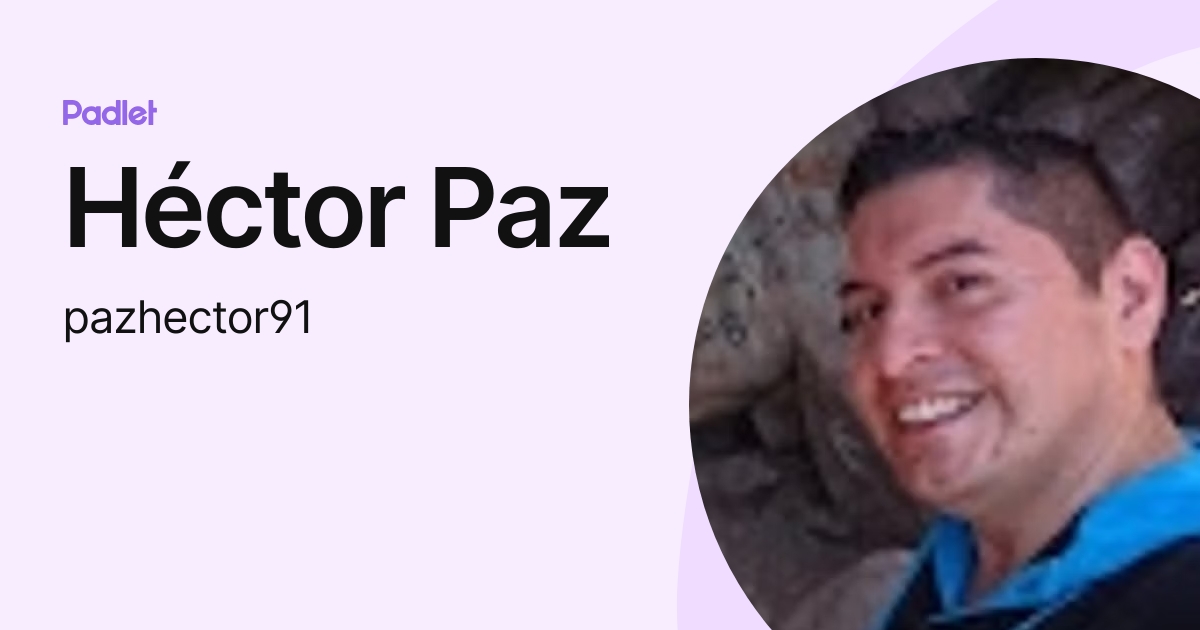 Héctor Paz (pazhector91) profile | Padlet