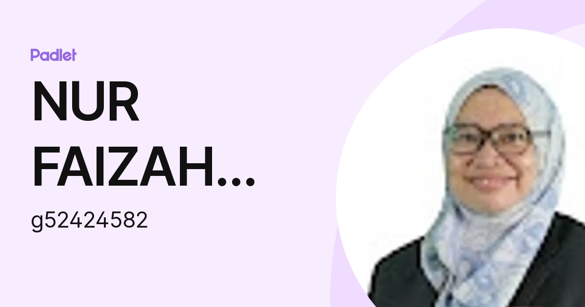 NUR FAIZAH BINTI KHAIRUDDIN Moe (g52424582) profile | Padlet
