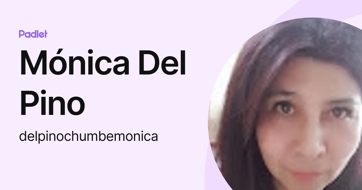 Mónica Del Pino (delpinochumbemonica) profile | Padlet