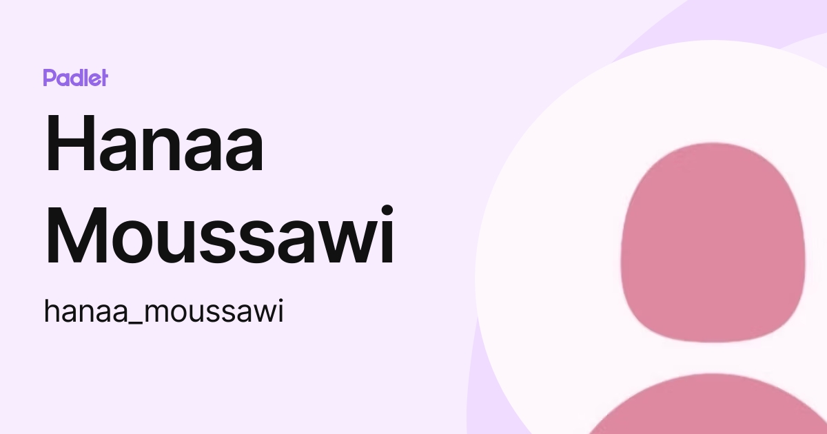 Hanaa Moussawi (hanaa_moussawi) profile | Padlet