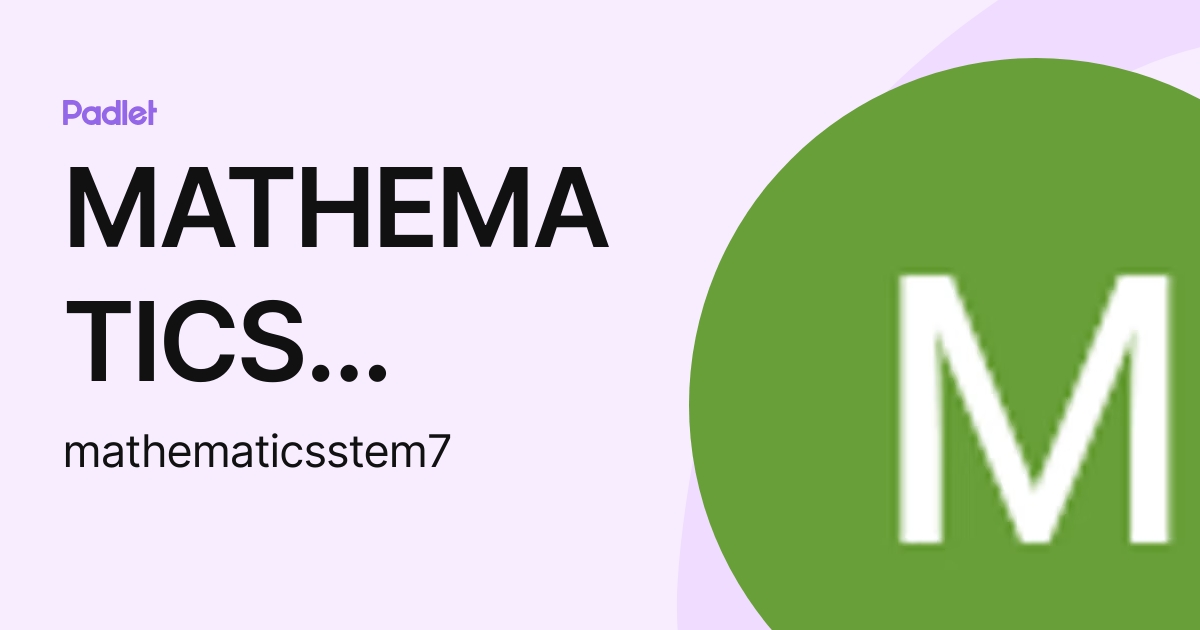 MATHEMATICS STEM (mathematicsstem7) profile | Padlet