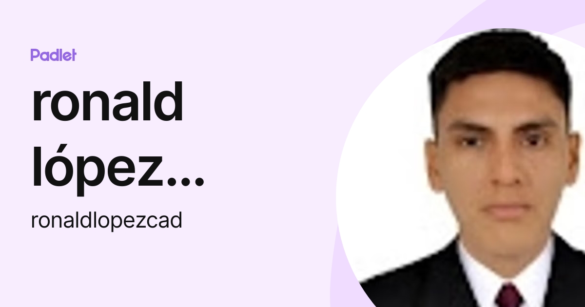 ronald lópez cadillo (ronaldlopezcad) profile | Padlet