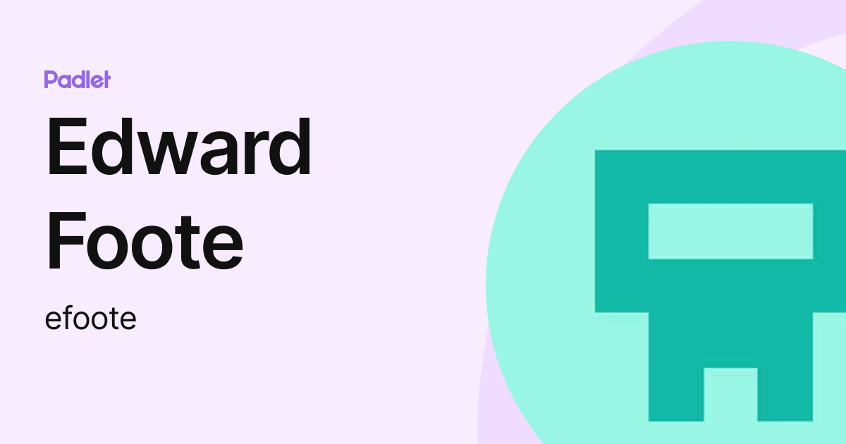 Edward Foote (efoote) profile | Padlet