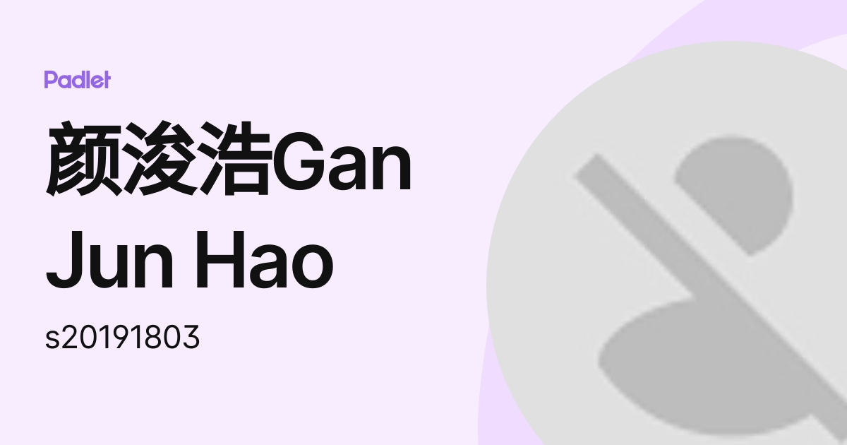 颜浚浩Gan Jun Hao (s20191803) profile | Padlet