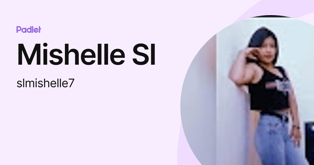 Mishelle Sl (slmishelle7) profile | Padlet