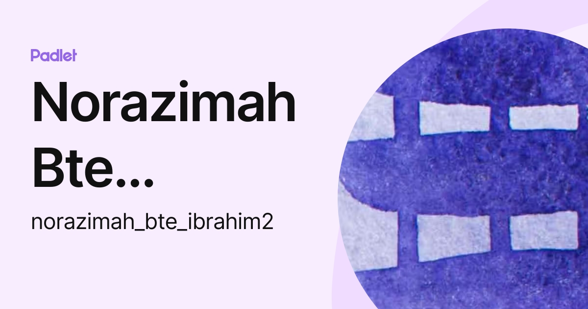 Norazimah Bte Ibrahim (norazimah_bte_ibrahim) profile | Padlet