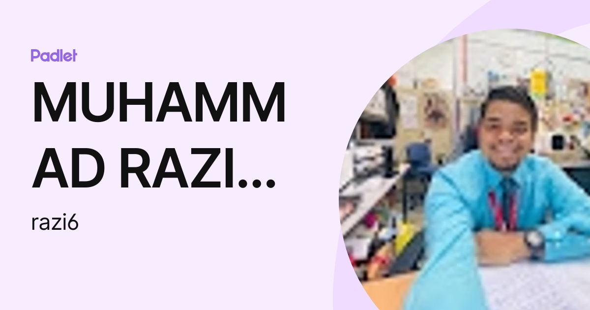 MUHAMMAD RAZI TEACHER (razi6) profile | Padlet